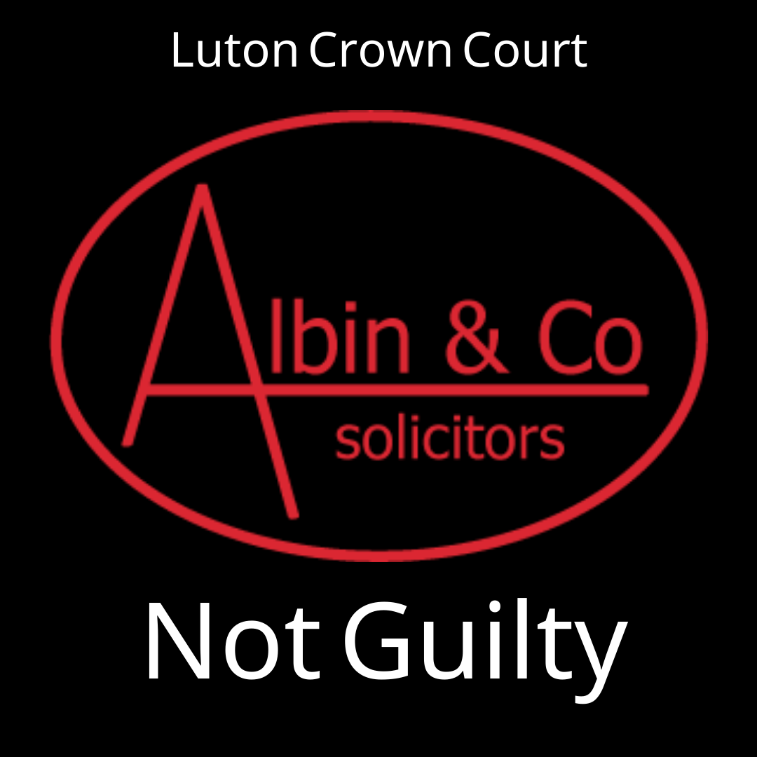 Not Guilty Verdicts Returned at Luton Crown Court | Albin & Co Solicitors